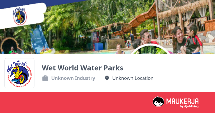 Wet World Water Parks Company Overview & Details - Maukerja