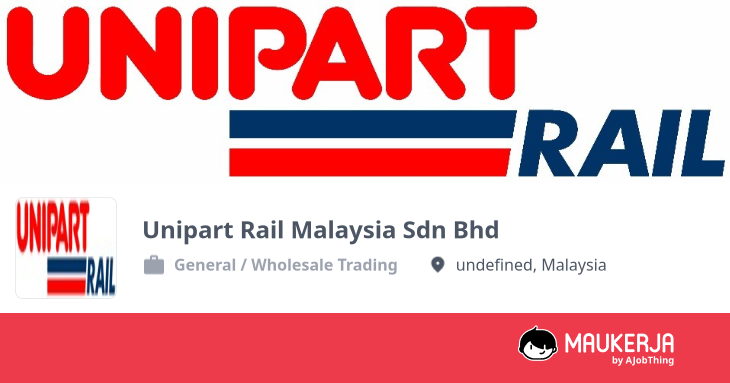 Unipart Rail Malaysia Sdn Bhd Company Overview & Details - Maukerja