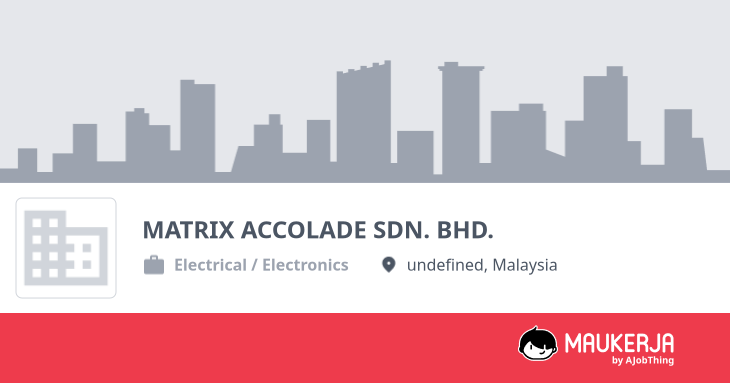MATRIX ACCOLADE SDN. BHD. Company Overview & Details - Maukerja