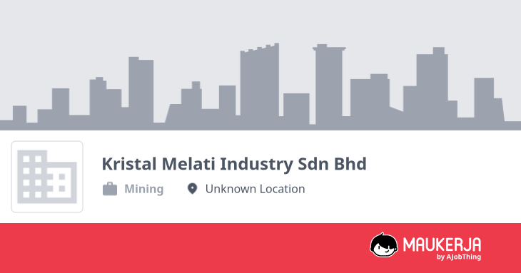 Kristal Melati Industry Sdn Bhd Company Overview & Details - Maukerja
