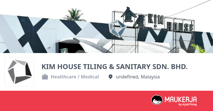 KIM HOUSE TILING & SANITARY SDN. BHD. Company Overview & Details - Maukerja