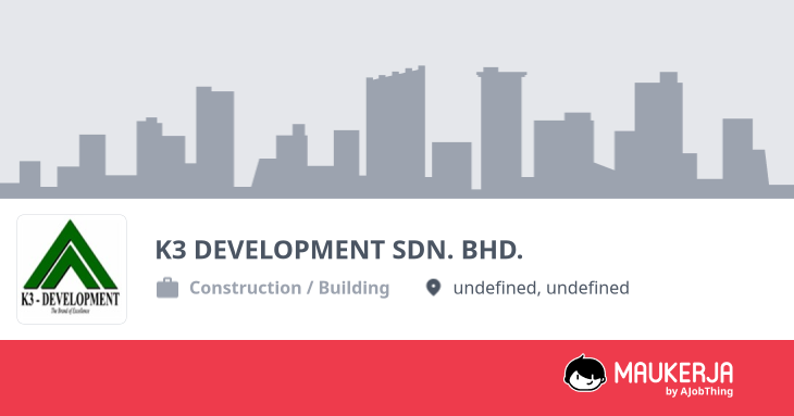 K3 DEVELOPMENT SDN. BHD. Company Overview & Details - Maukerja