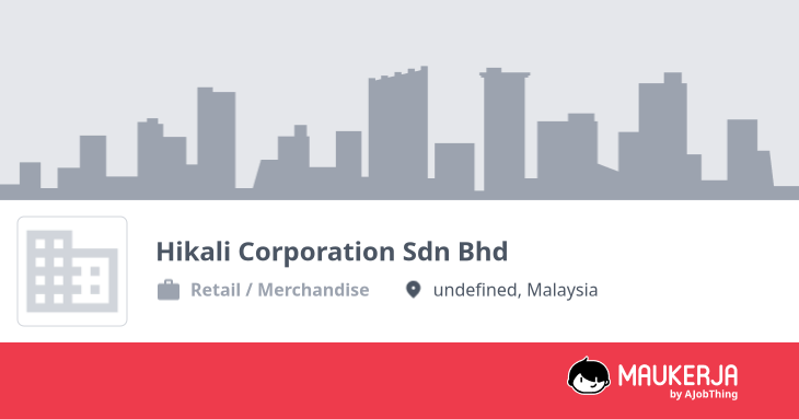 Hikali Corporation Sdn Bhd Company Overview & Details - Maukerja