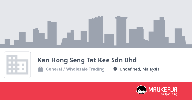 Ken Hong Seng Tat Kee Sdn Bhd Company Overview & Details - Maukerja