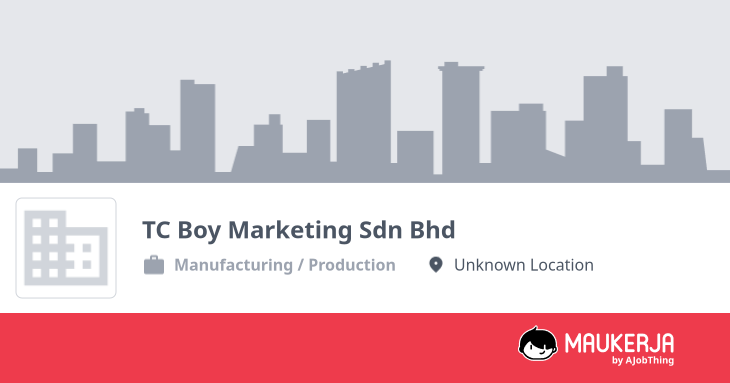 TC Boy Marketing Sdn Bhd Company Overview & Details - Maukerja